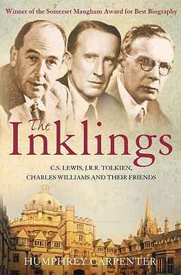The Inklings: C. S. Lewis, J. R. R. Tolkien, Charles Williams and Their ...