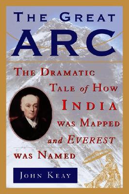 The Great Arc: The Dramatic Tale of How India Was Mapped and Everest ...