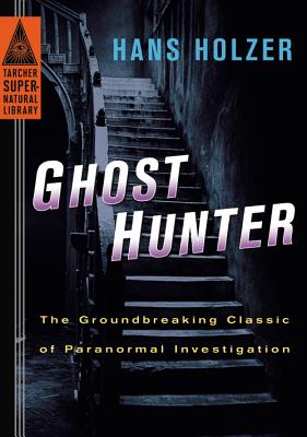 Ghost Hunter: The Groundbreaking Classic of Paranormal Investigation ...