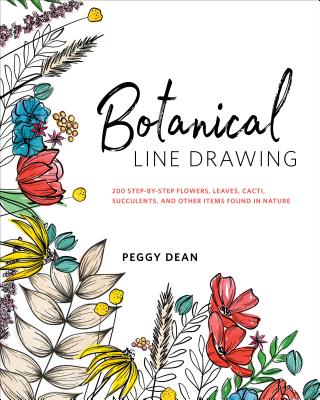 Botanical Line Drawing: 200 Step-By-Step Flowers, Leaves, Cacti ...