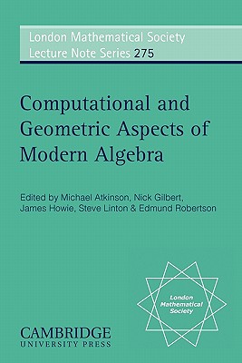 Computational and Geometric Aspects of Modern Algebra (London Mathematical Society Lecture Note ...