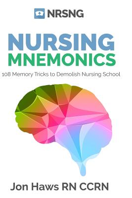 Nursing Mnemonics: 108 Memory Tricks to Demolish Nursing School