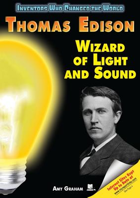 Thomas Edison: Wizard of Light And Sound (Inventors Who Changed the World)