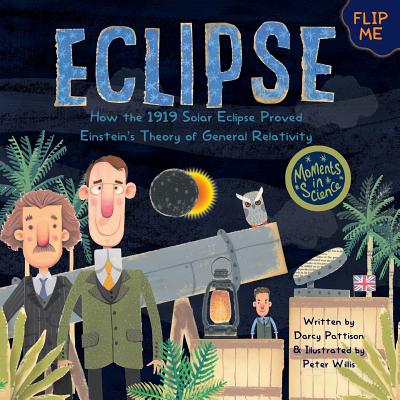 Eclipse: How the 1919 Solar Eclipse Proved Einstein's Theory of General ...