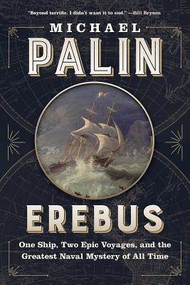 Erebus: One Ship, Two Epic Voyages, and the Greatest Naval Mystery of ...